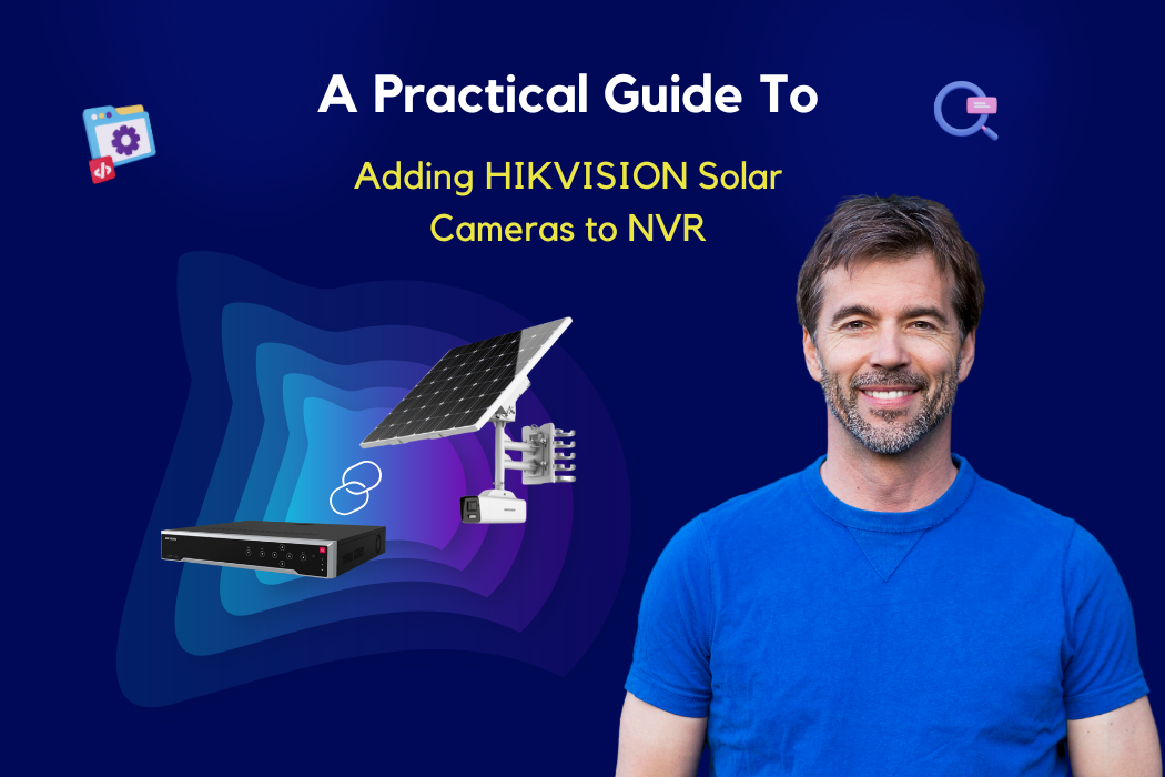 A Practical Guide to Adding HIKVISION Solar Cameras to NVR – HIKD